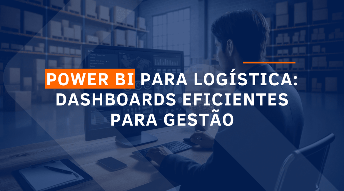 Power BI para Logística: Dashboards Eficientes para Gestão - Log Smart